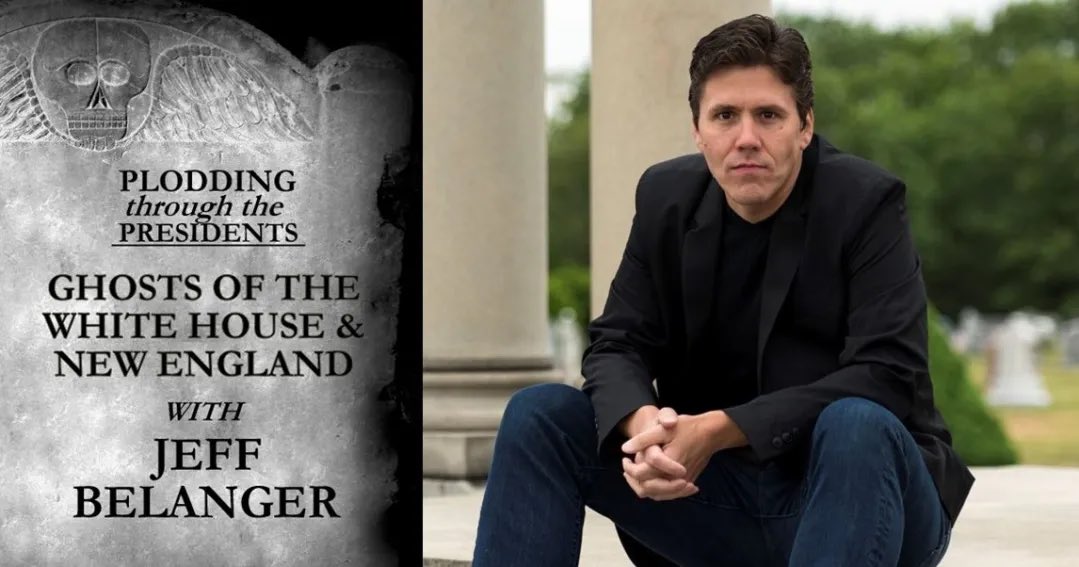 Plodding Through the Presidents Podcast - Ghosts of the White House ...